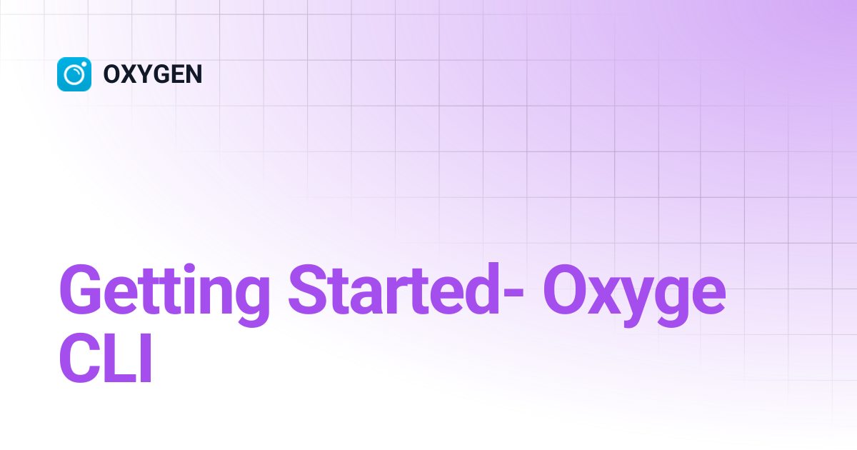 Getting Started- Oxyge CLI | OXYGEN