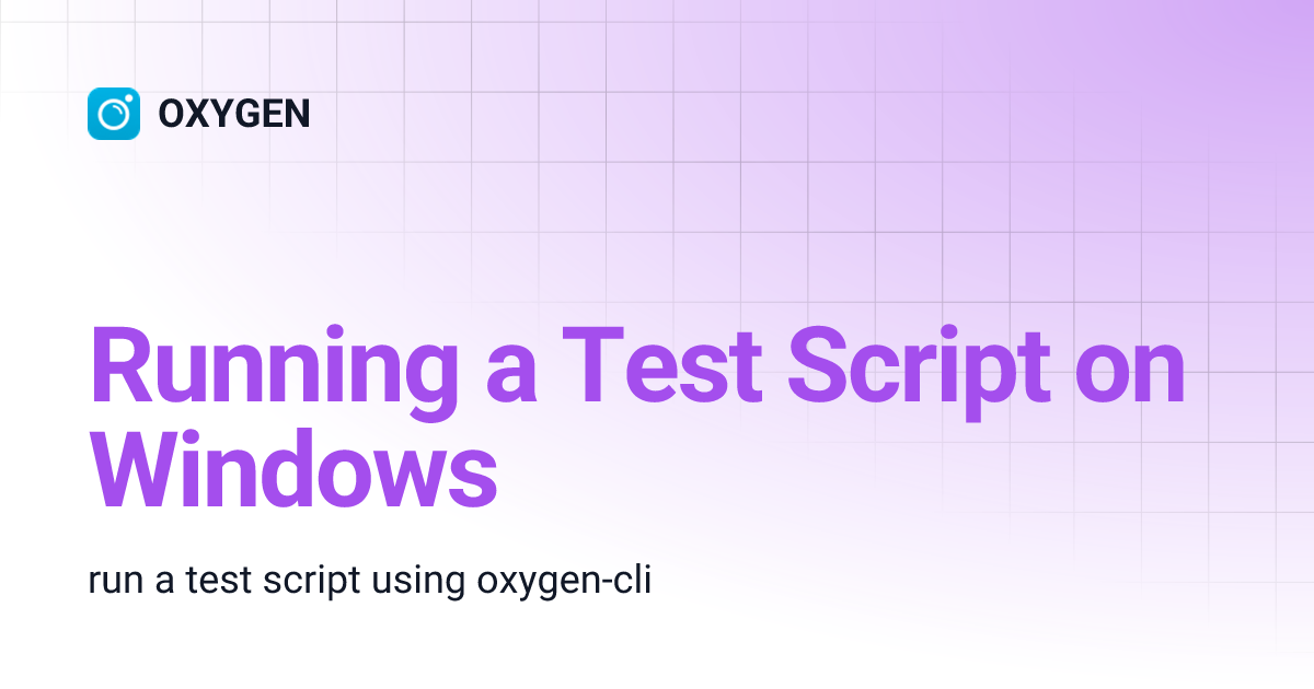 Running a Test Script on Windows | OXYGEN
