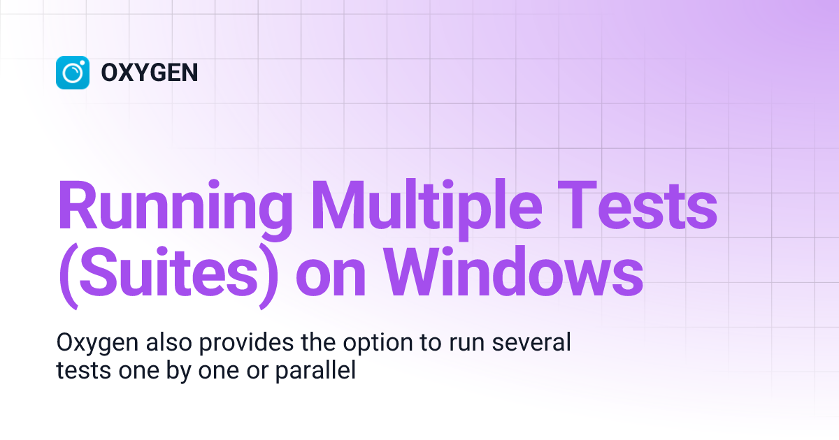 Running Multiple Tests (Suites) on Windows | OXYGEN
